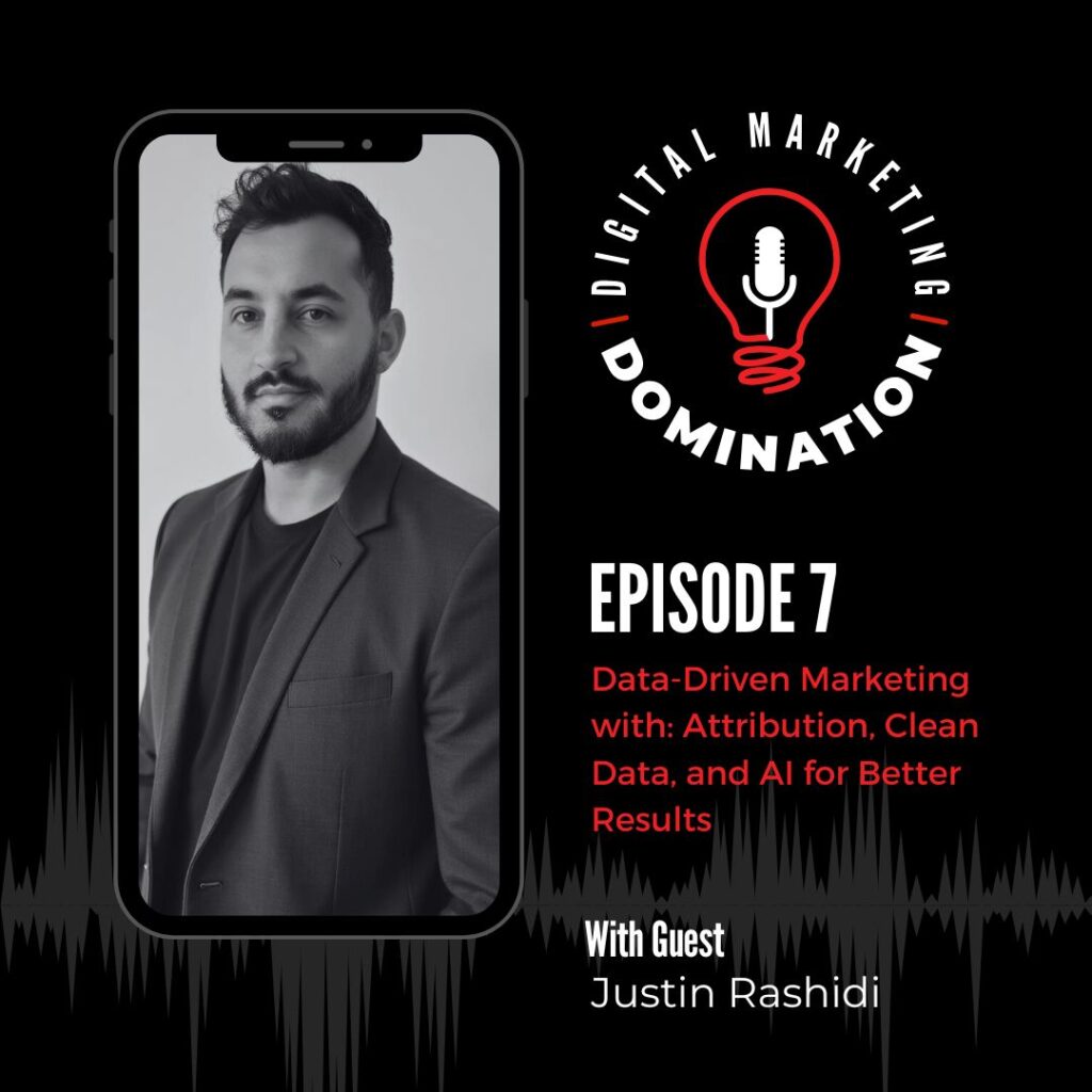Data-Driven Marketing with Justin Rashidi: Attribution, Clean Data, and ...